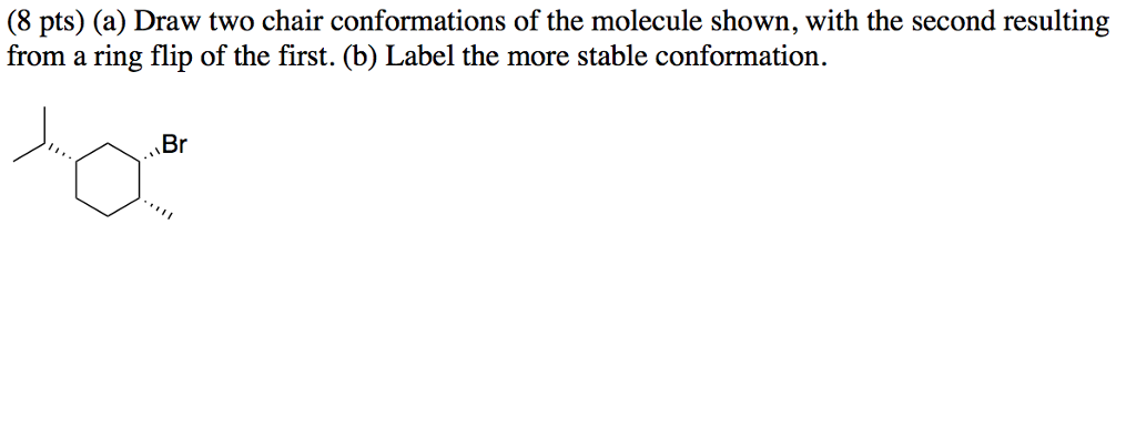 Solved Draw two chair conformations of the molecule shown, | Chegg.com