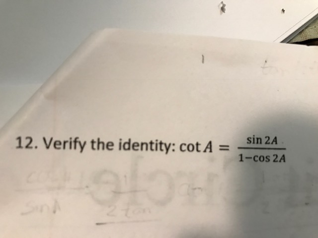 Solved Verify the identity: cot A = sin 2A/1 - cos 2A | Chegg.com