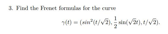 Solved 3. Find the Frenet fornmulas for the curve γ(t) = | Chegg.com