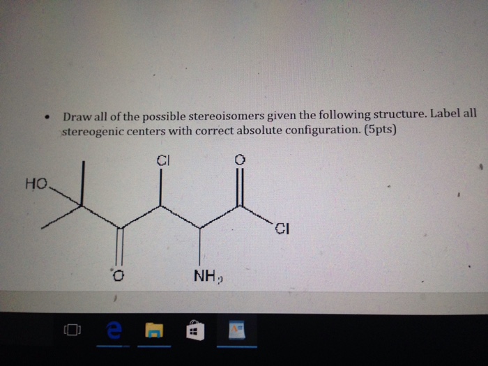 Solved Draw all of the possible stereoisomers given the | Chegg.com