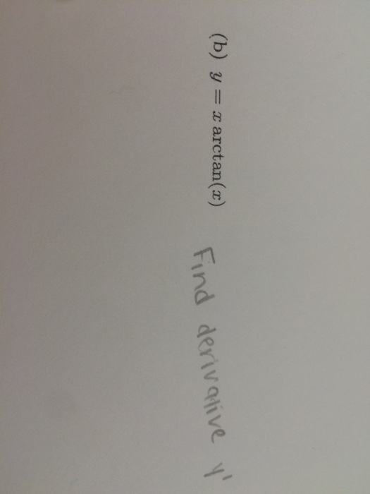 Solved (b) y = x arctan(x) Find derivative y' | Chegg.com