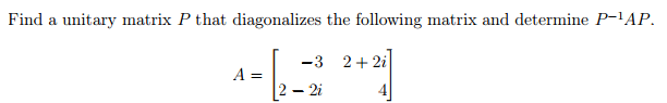 Solved Find a unitary matrix P that diagonalizes the | Chegg.com