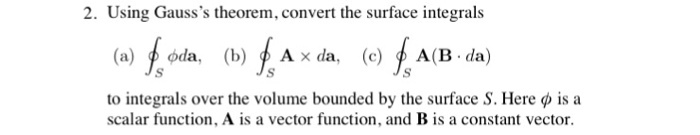 Solved Using Gauss's theorem, convert the surface integrals | Chegg.com