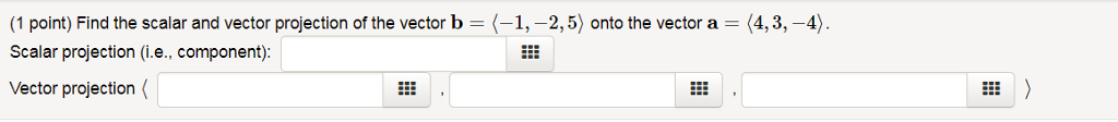 Solved 1 Point Find The Scalar And Vector Projection Of