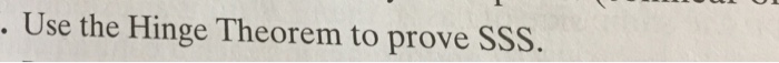 Solved Use the Hinge Theorem to prove SSS. | Chegg.com