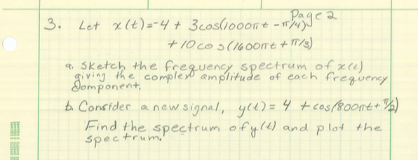 Solved Let x(t) = -4 + 3 cos(1000 pi t - pi/4) + 10 cos(1600 | Chegg.com