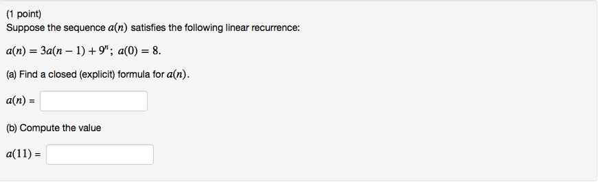 Solved 1 point) a(n) = 3a(n-1) + 9": a(0) = 8. (a) Find a | Chegg.com