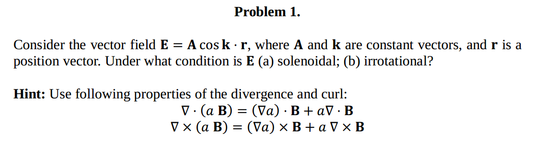 Solved Problem 1. Consider the vector field E = A cos k r, | Chegg.com