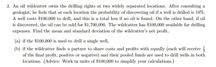 Solved 2. An oil wildcatter owns the drilling rights at two | Chegg.com