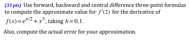 Solved (35 pts) Use forward, backward and central difference | Chegg.com