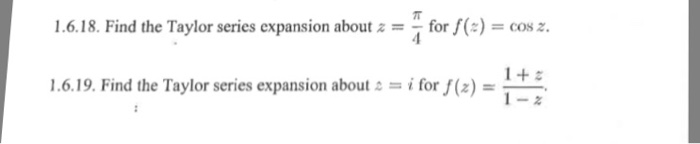 Solved Find the Taylor series expansion about z = pi/4 for | Chegg.com