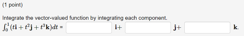 Solved (1 point) Integrate the vector-valued function by | Chegg.com