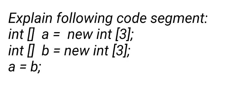 Solved Explain Following Code Segment Int A New Int 3 