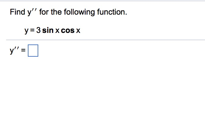 Solved Find y" for the following function. y = 3 sin x cos x | Chegg.com