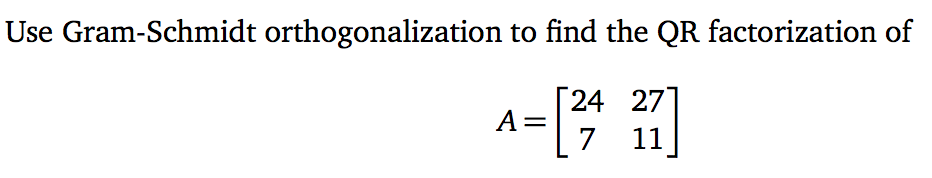 Solved Use Gram Schmidt Orthogonalization To Find The Qr