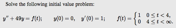 Solved Solve the following initial value problem: y" + 49y = | Chegg.com