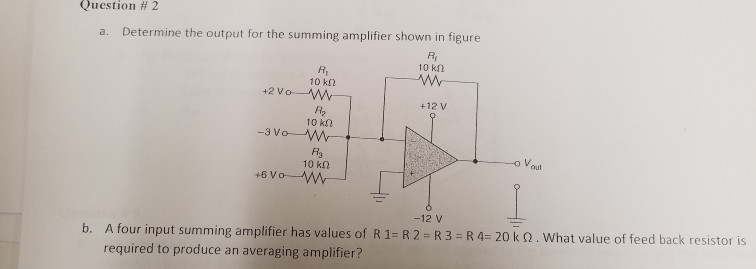 Solved Question # 2 Determine the output for the summing | Chegg.com