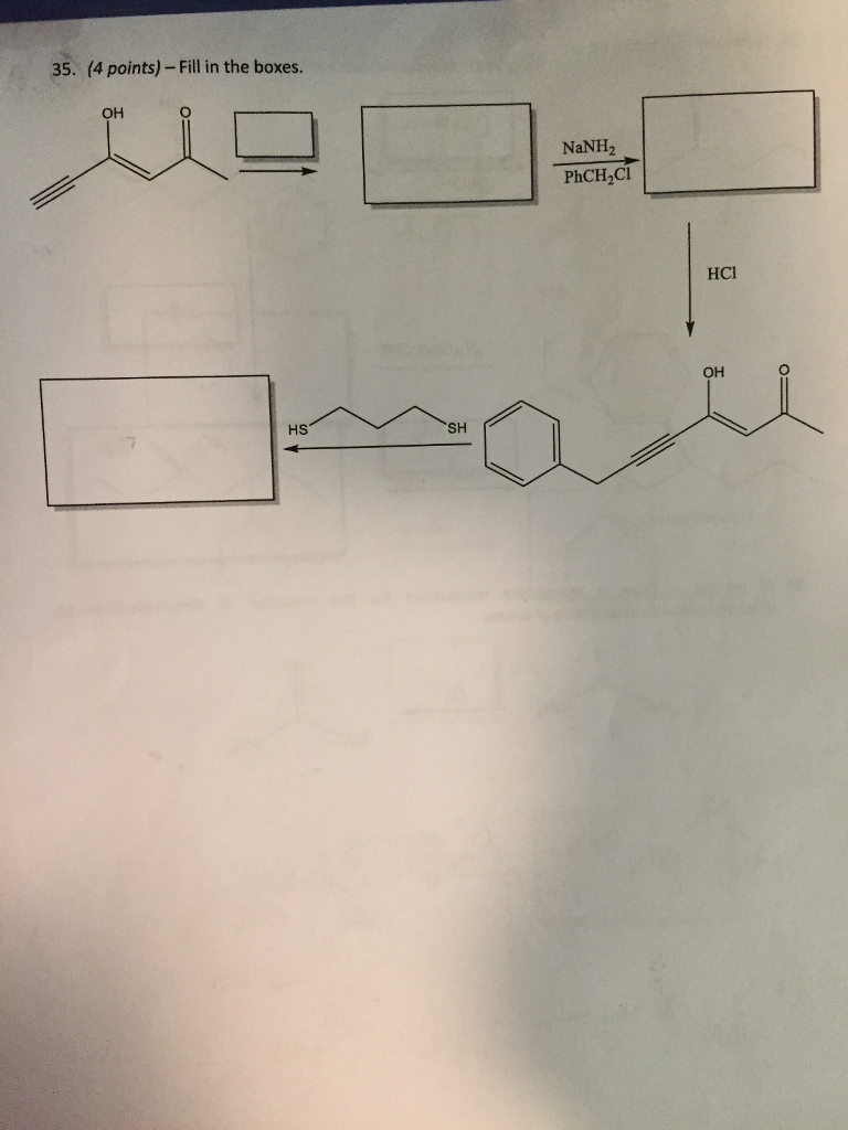 Solved 35. (4 points)-Fill in the boxes OH NaNH2 PhCH2Cl HCI | Chegg.com