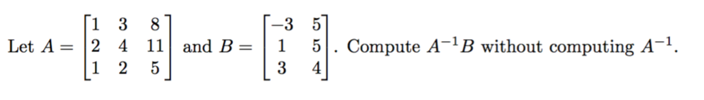 Solved Let A = [1 3 8 2 4 11 1 2 5] and B = [-3 5 1 5 3 | Chegg.com