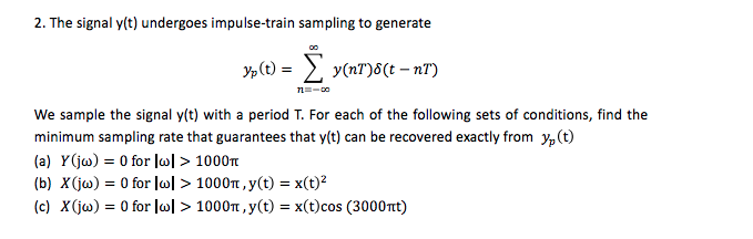 Solved 2. The signal y(t) undergoes impulse-train sampling | Chegg.com