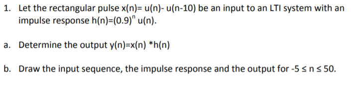 Solved 1. Let the rectangular pulse x(n)-u(n)u(n-10) be an | Chegg.com