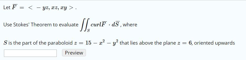 Solved Use Stokes' Theorem to evaluate curlF dS, where S is | Chegg.com