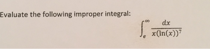 Solved Evaluate The Following Improper Integral Integral E