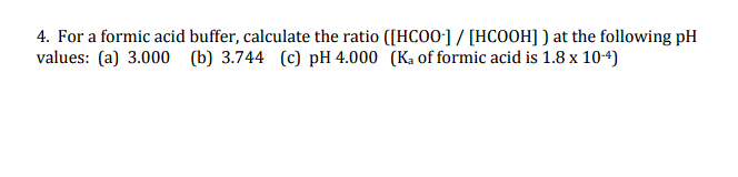 Solved 4. For a formic acid buffer, calculate the ratio | Chegg.com