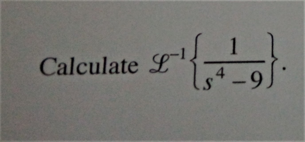 Solved Calculate L^-1 {1/s^4 - 9}. | Chegg.com