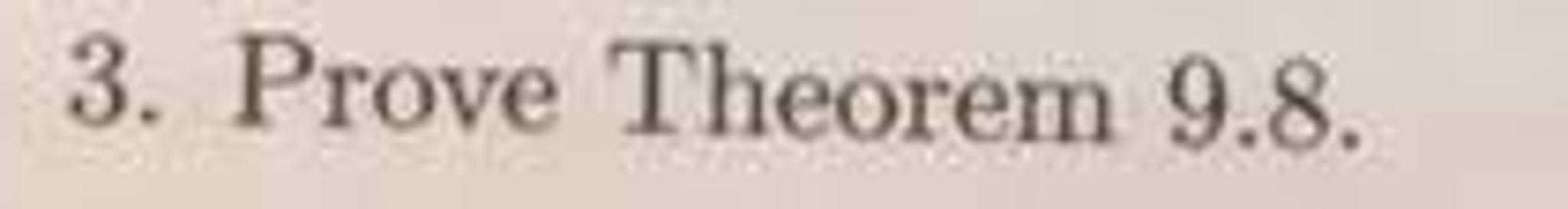 Solved 3. Prove Theorem 9.8. | Chegg.com