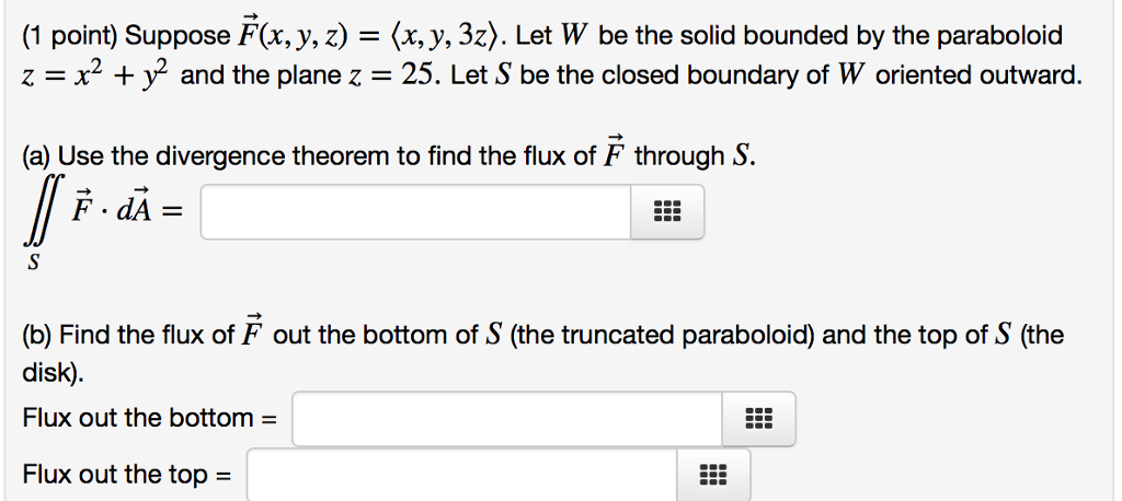 Solved (1 point) Suppose F(x, y, z) (x,y, 32). Let W be the | Chegg.com