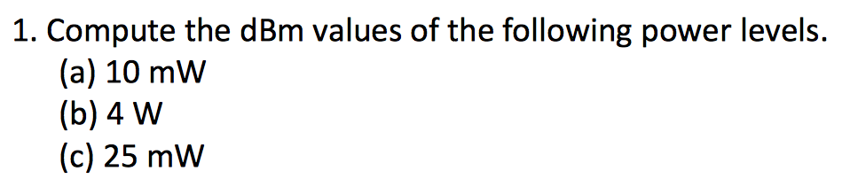 Solved 1. Compute the dBm values of the following power | Chegg.com