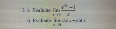 Solved 3x-1 2. a. Evaluate lim b. Evaluate lim cscx-cotx x→0 | Chegg.com