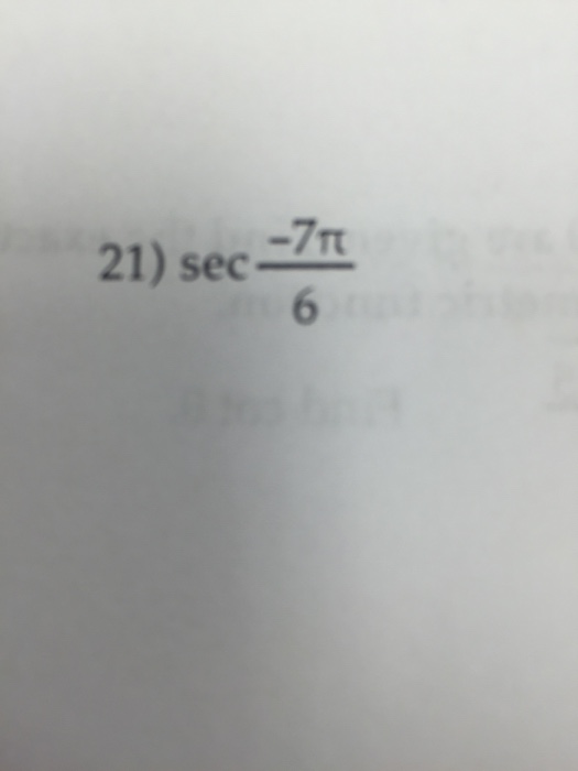 Solved 21) Sec -7pi/6 Find exact value | Chegg.com
