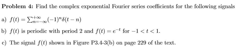 Solved Problem 4: Find the complex exponential Fourier | Chegg.com