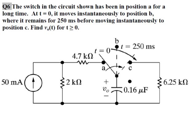 Solved Q6 The switch in the circuit shown has been in | Chegg.com