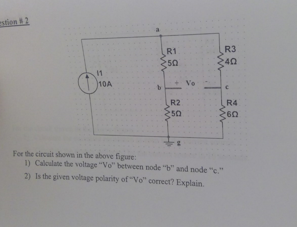 Solved estion # 2 R1 R3 50 40 10A + - Vo b L R2 R4 50 60 For | Chegg.com