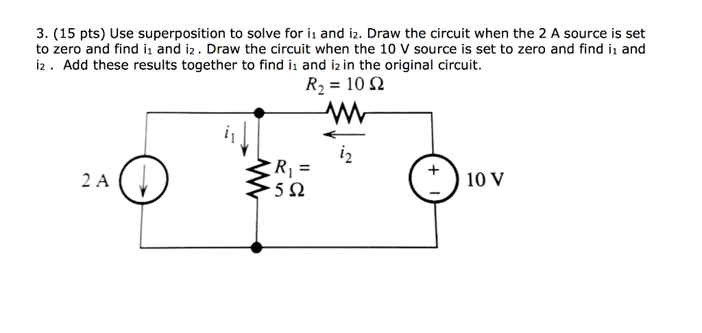 Solved 3. (15 pts) Use superposition to solve for i1 and i2. | Chegg.com Solved 3. (15 pts) Use superposition to solve for i1 and i2. | Chegg.com