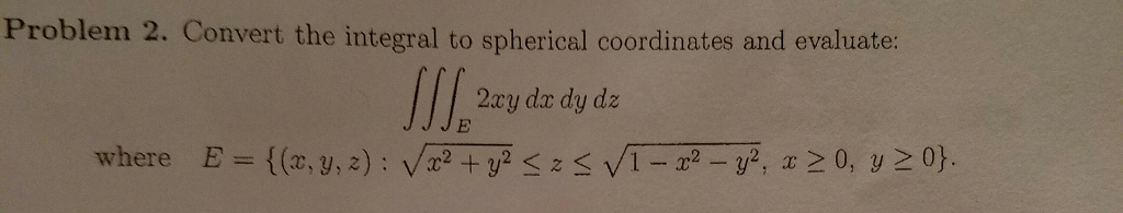 Solved Convert the integral to spherical coordinates and | Chegg.com