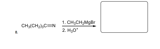 Solved 1.CH3CH2MgBr 2. H3O* 0%(CH2)3C EN 8. | Chegg.com