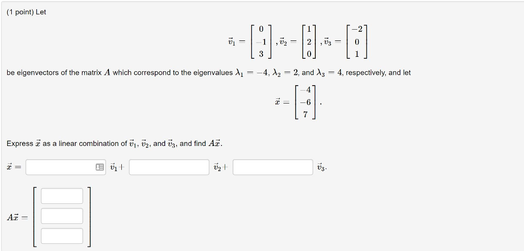 Solved (1 point) Let 0 17 be eigenvectors of the matrix A | Chegg.com