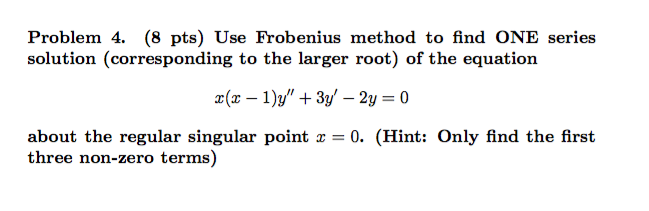 Solved Use Frobenius method to find ONE series solution | Chegg.com