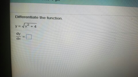 Solved Differentiate the function. y = Squareroot x^2 + 4 | Chegg.com