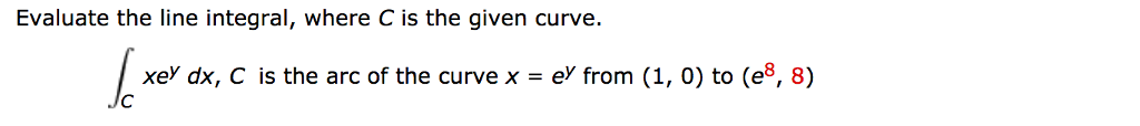 Solved Evaluate The Line Integral Where C Is The Given