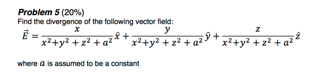 Solved Find the divergence of the following vector field: E | Chegg.com