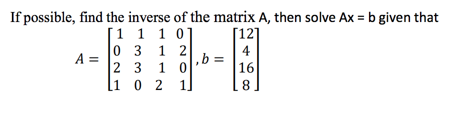 Solved If possible, find the inverse of the matrix A, then | Chegg.com