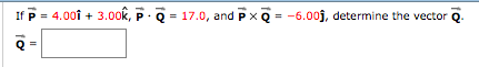 Solved If p = 4.00i + 3.00k, P middot Q = 17.0, and P times | Chegg.com