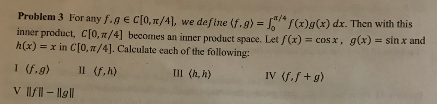 Solved For any f, g elementof C[0, pi/4], we define (f, g) = | Chegg.com