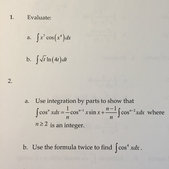 Solved Evaluate: a. integral x^7 cos(x^4)dx b. integral | Chegg.com