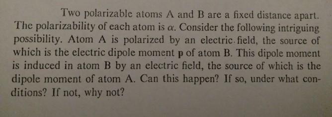 Solved Two polarizable atoms A and B are a fixed distance | Chegg.com